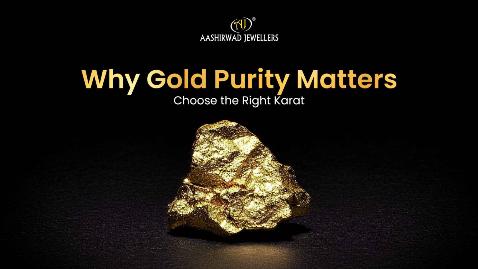 Why Gold Purity Matters: Choose the Right Karat - Aashirwad Jewellers